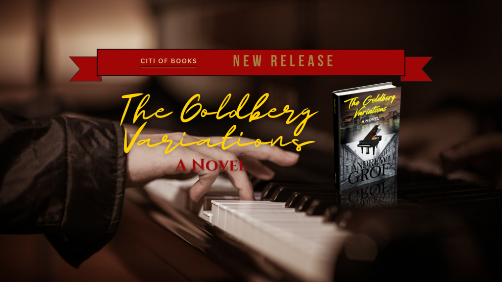“The Goldberg Variations: A Novel” by Andrew P. Grof is now available ...