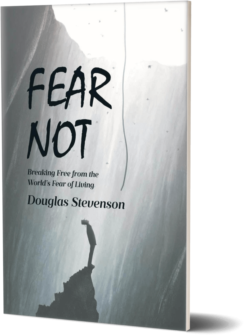 Douglas Stevenson’s “Fear Not: Breaking Free from the World’s Fear of ...